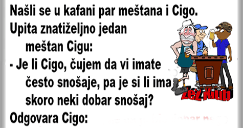 Cigo imao dobar snošaj | Vicevi